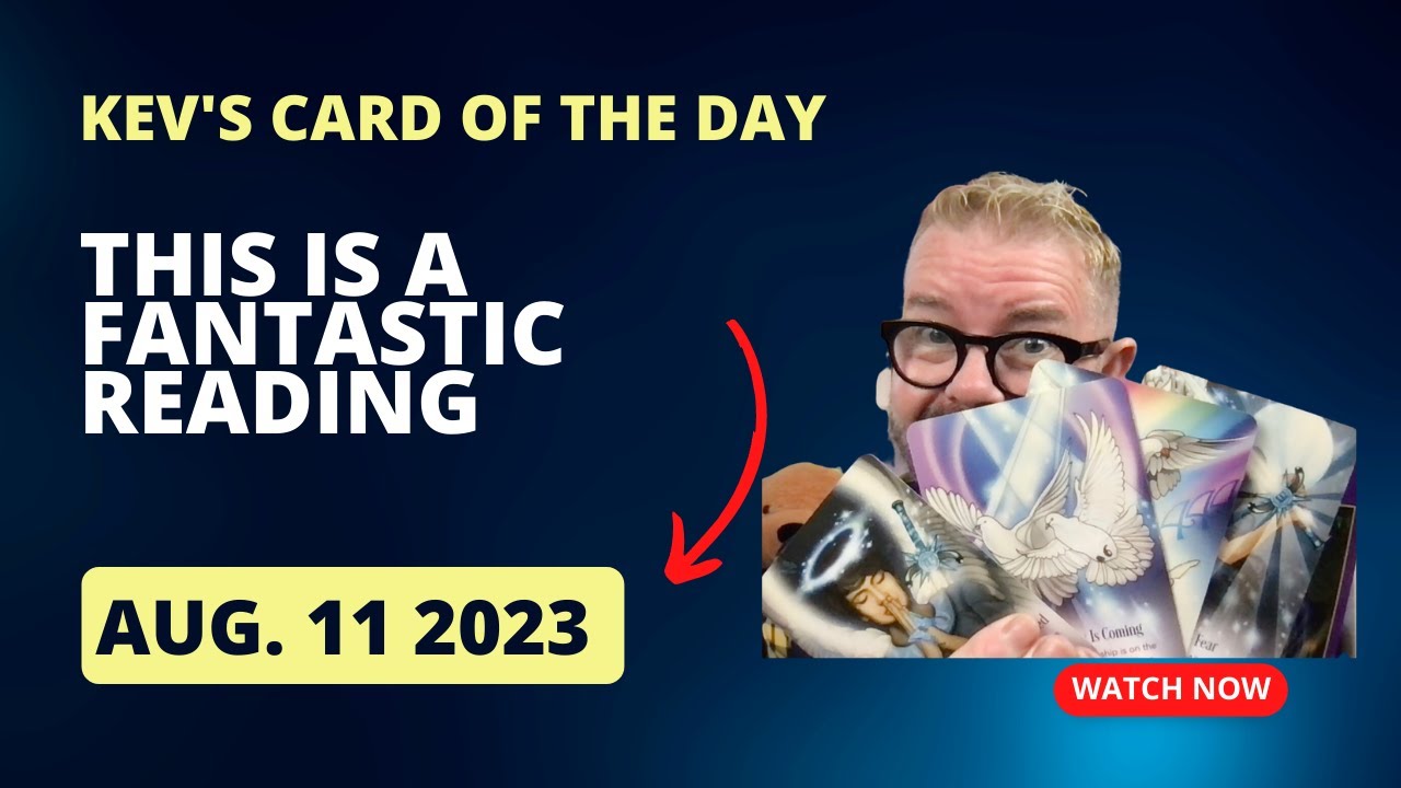 Kev's Card of the Day AUG 11 2023 THIS READING IS BEYOND FABULOUS - YouTube