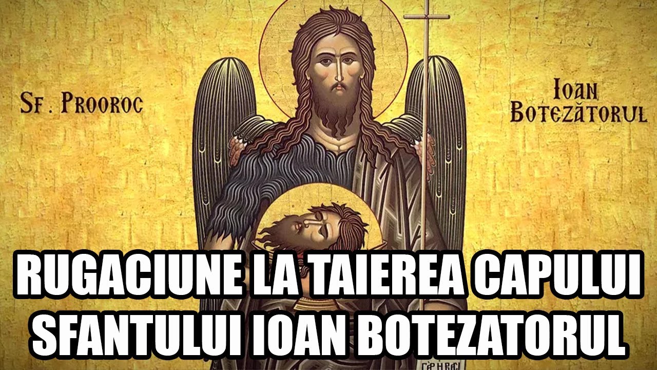 RUGACIUNE LA TAIEREA CAPULUI SFANTULUI IOAN BOTEZATORUL - YouTube