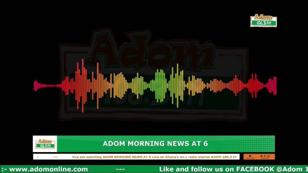 Adom Morning News At 6 on Adom 106.3 FM (06-02-25) - YouTube