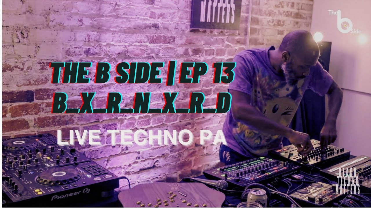 The B Side | Ep 13 - B_X_R_N_X_R_D | Live Techno PA - YouTube