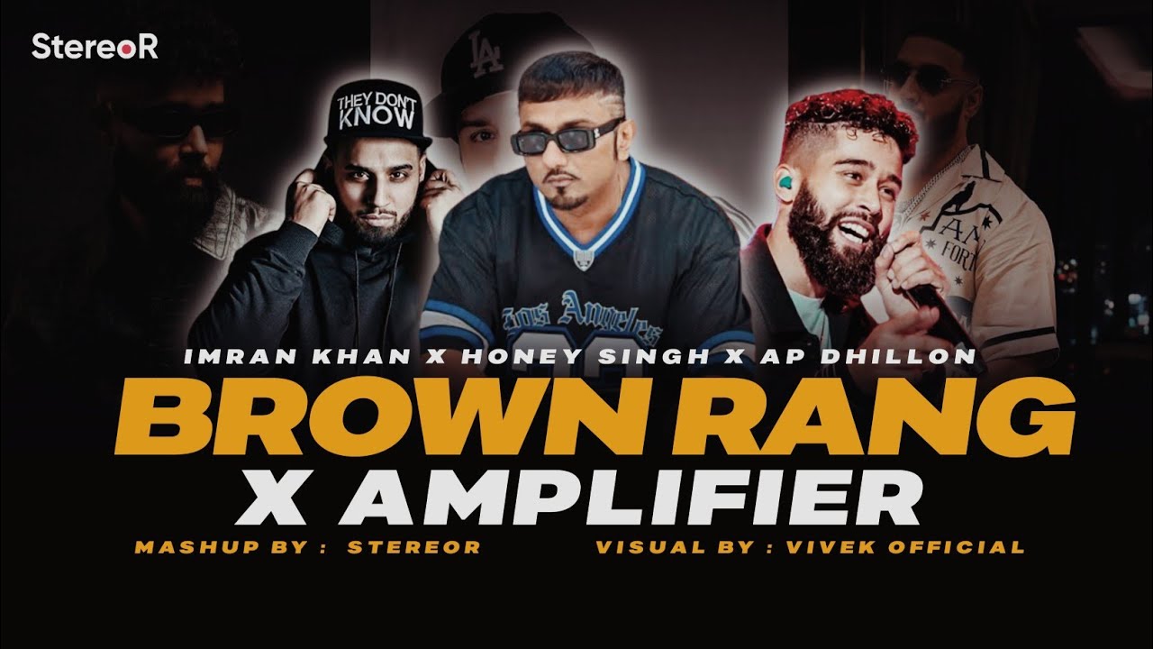 Brown Rang X Amplifier | Mashup | stereoR | Yo yo honey Singh x Imran Khan | Kalastar | Call ...