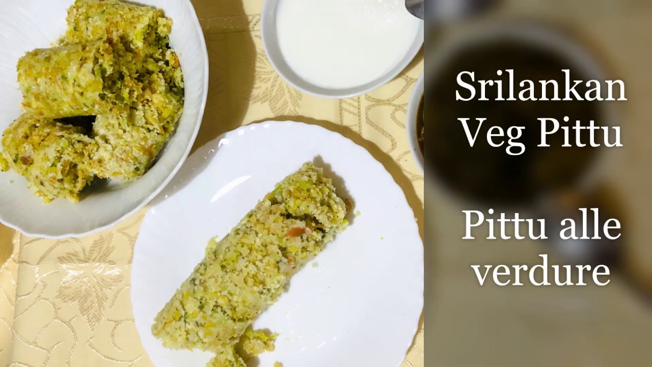 Srilankan Veg Pittu - Pittu alle verdure - එළවලු පිට්ටු - YouTube