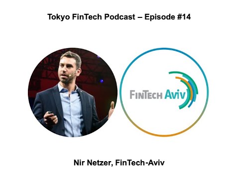 Tokyo FinTech Podcast Episode #14 - Nir Netzer, FinTech-Aviv - YouTube