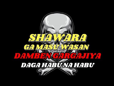 SHAWARA GA MASU WASAN DAMBE GARGAJIYA DAGA HABU NA HABU ...