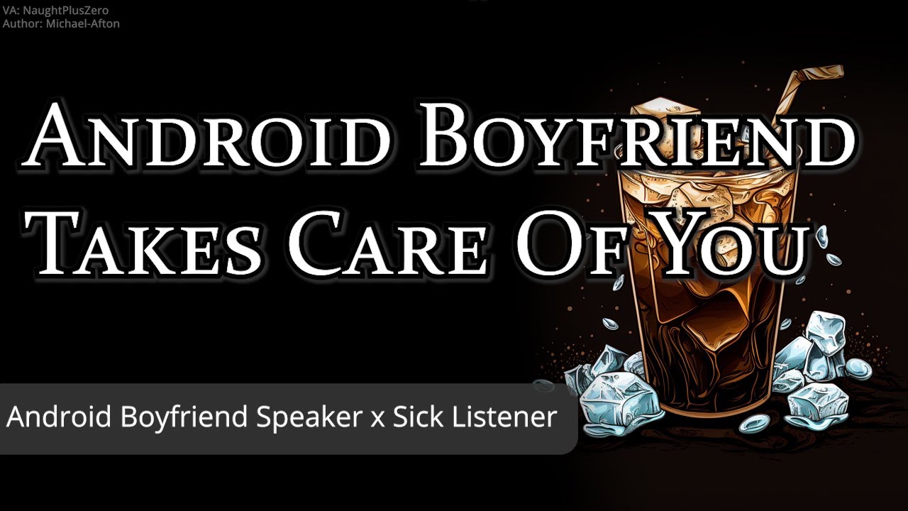 Android Boyfriend Takes Care Of You [M4A] [Cute] [Sick Listener ...
