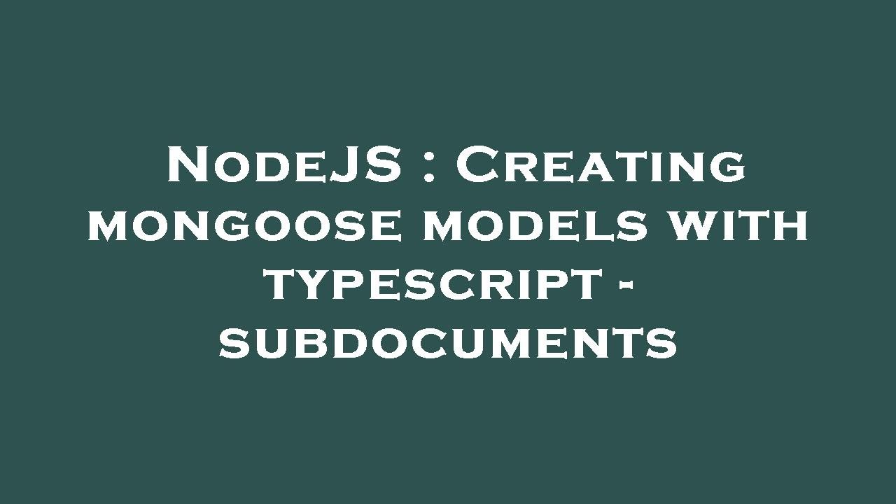 Nodejs Creating Mongoose Models With Typescript Subdocuments Youtube 9580