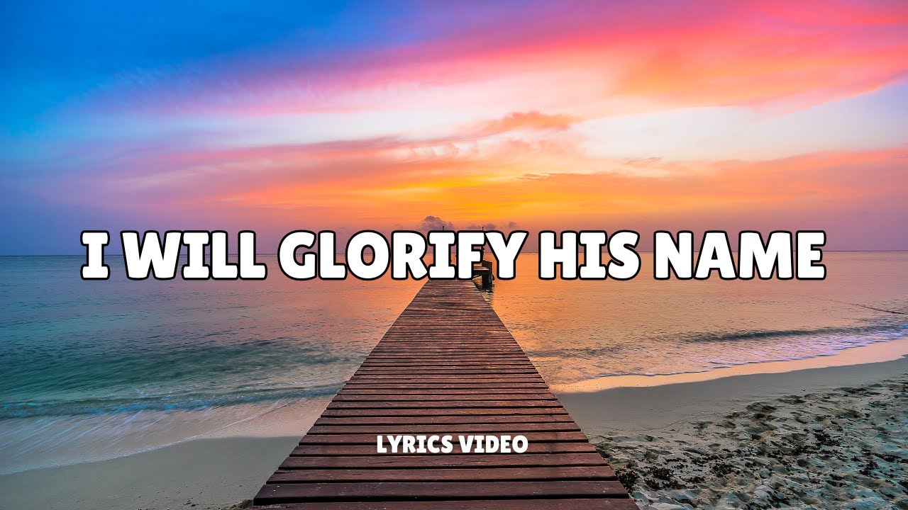 I Will Glorify His Name (Official Lyrics Video) | River Rock Worship ...