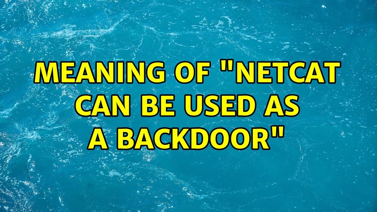 Meaning of "netcat can be used as a backdoor" (2 Solutions!!) - YouTube