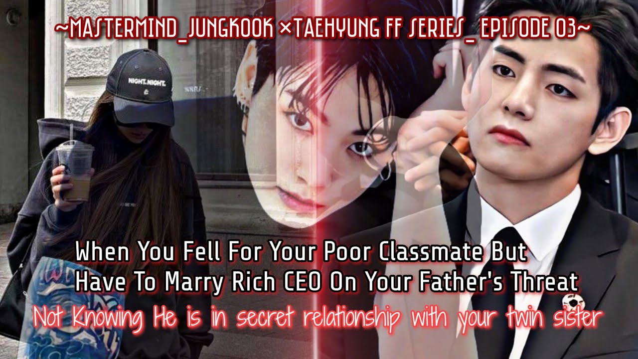 Forced Marriage With A Rich CEO But You Are In Love With Your Poor Classmate _ Jk × Tae ff - YouTube