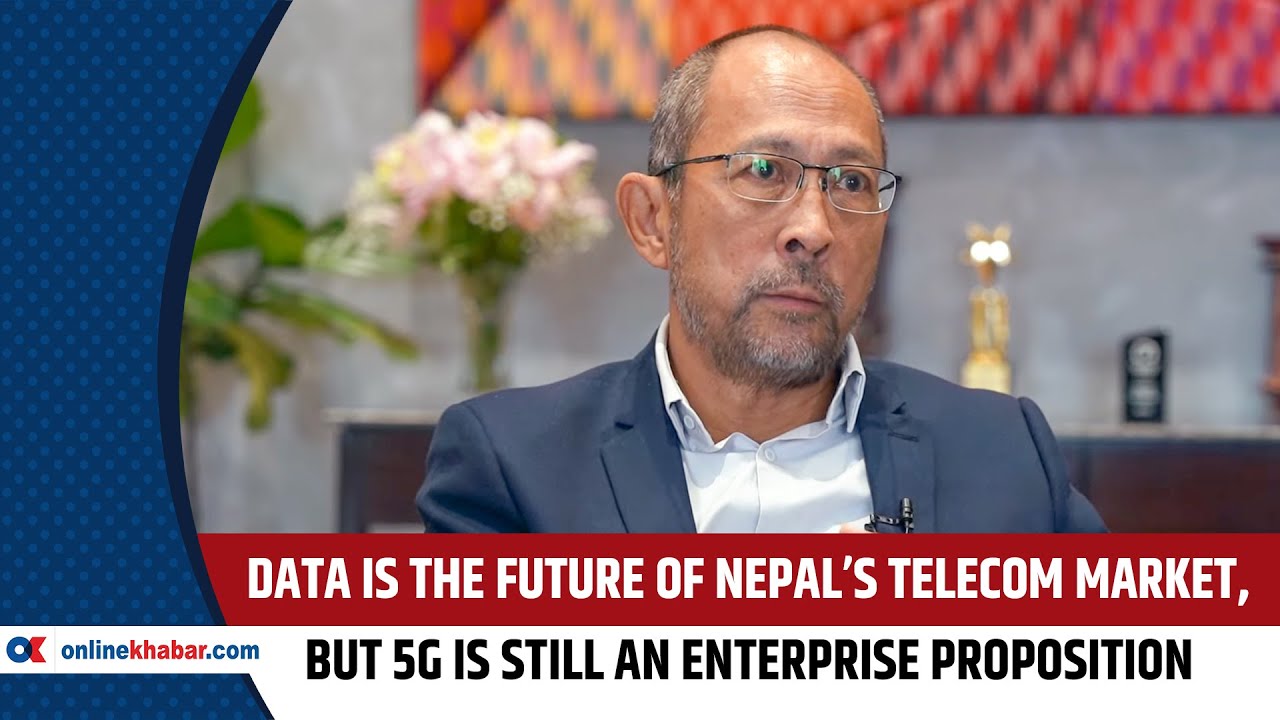 Ncell CEO: Data is the future of Nepal’s telecom market, but 5G is ...