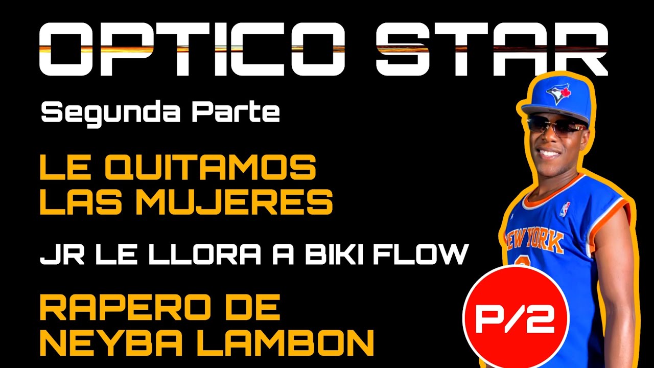 OPTICO STAR P/2, le quitamos las mujeres, Rapero de Neyba lambon, JR le ...
