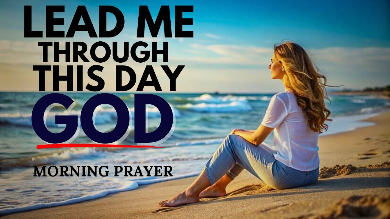Lead Me Through This Day God | Jesus | Morning Prayer | Word of God ...