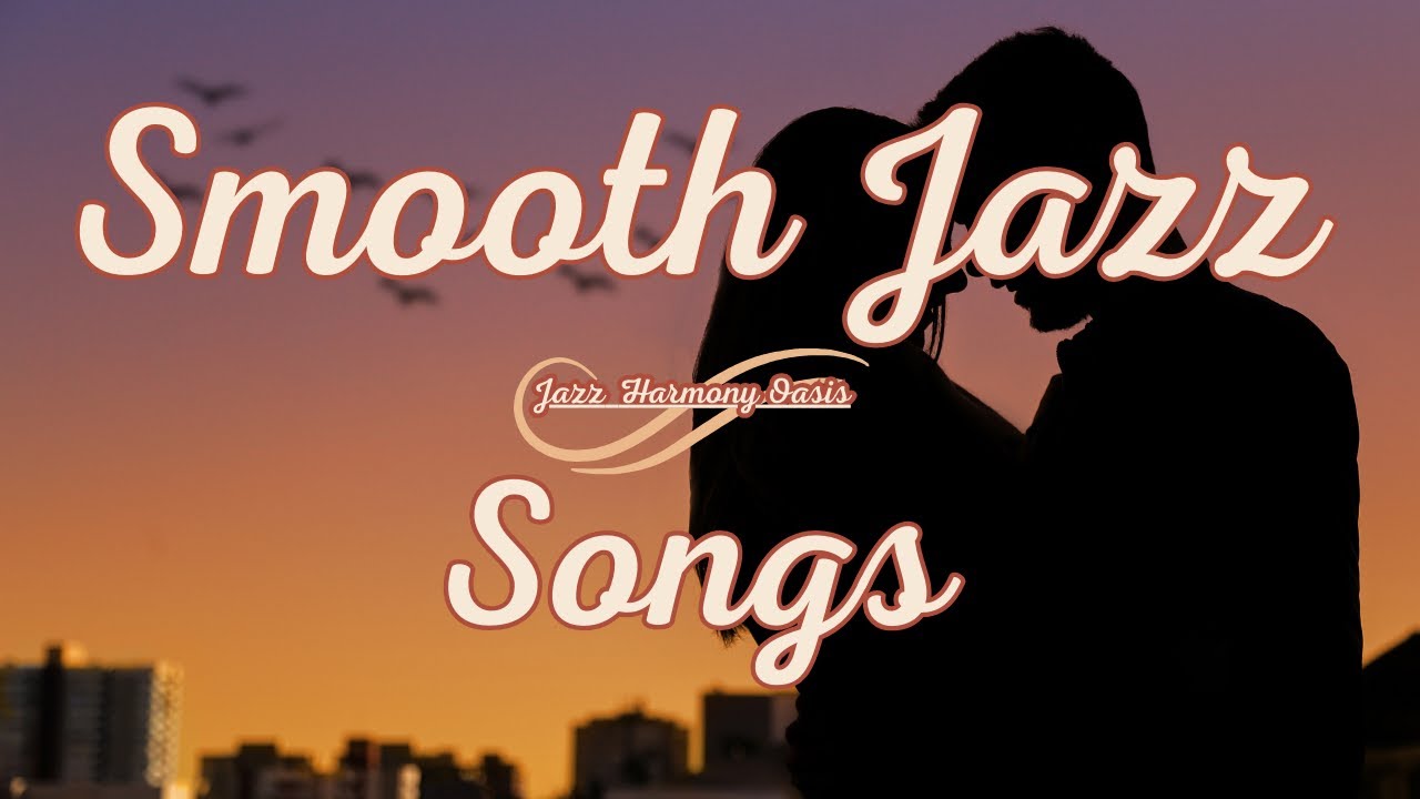 Smooth Jazz: 4 Beautiful Smooth Jazz Songs (Love Songs) & Jazz ...