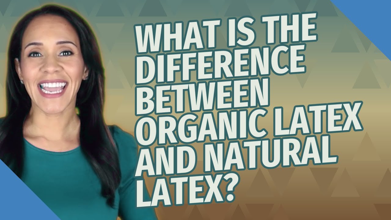 What is the difference between organic latex and natural latex? - YouTube