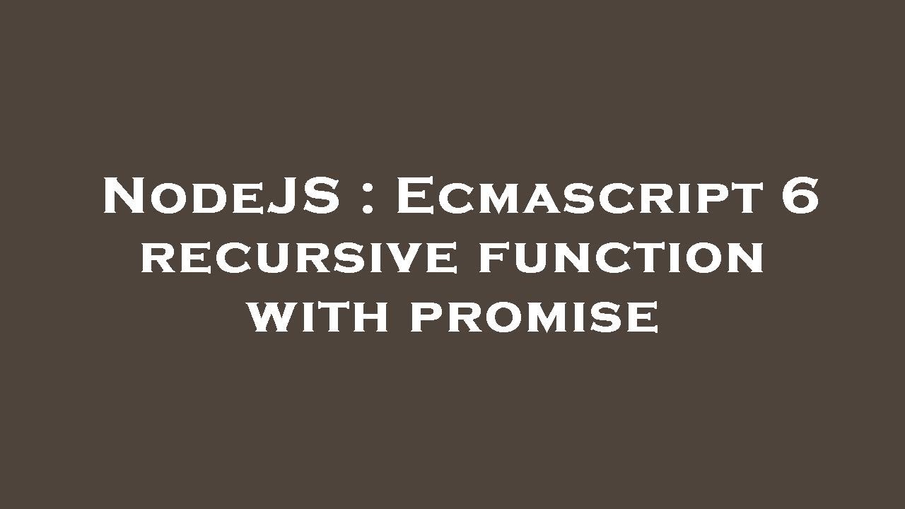 Nodejs Ecmascript 6 Recursive Function With Promise Youtube