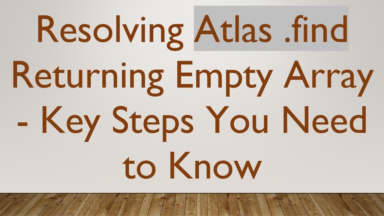 Resolving Atlas Find Returning Empty Array Key Steps You Need To 9006