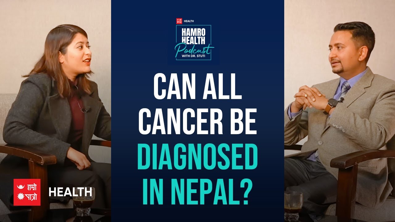 Can all cancer be diagnosed in Nepal? | Hamro Patro Health with Dr ...