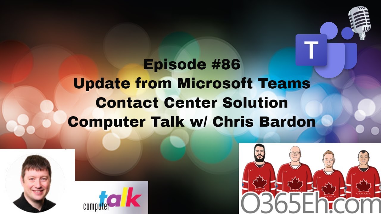 O365Eh! - Episode #86 - Update from Microsoft Teams Contact Center Solution - Computer Talk ...