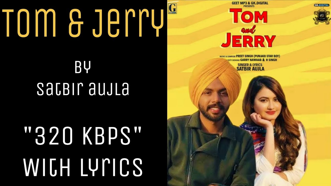 TOM And JERRY Song By Satbir Aujla | Satti Dhillon | "320" Kbps With ...
