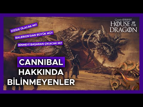 Cannibal kimdir? Balerion'dan büyük mü? Dizide yer alacak mı? | House of the Dragon