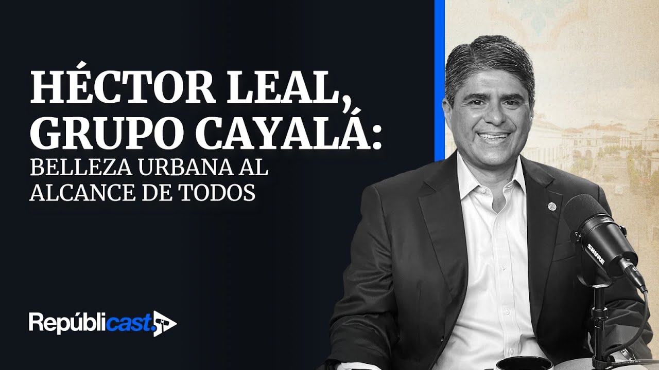 Héctor Leal, Grupo Cayalá: belleza urbana al alcance de todos | Ep. 13 ...
