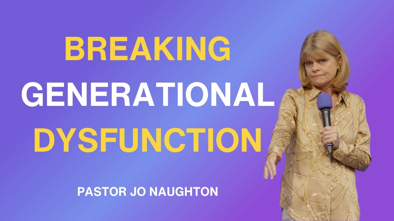 BREAKING GENERATIONAL DYSFUNCTION | PASTOR JO NAUGHTON - YouTube