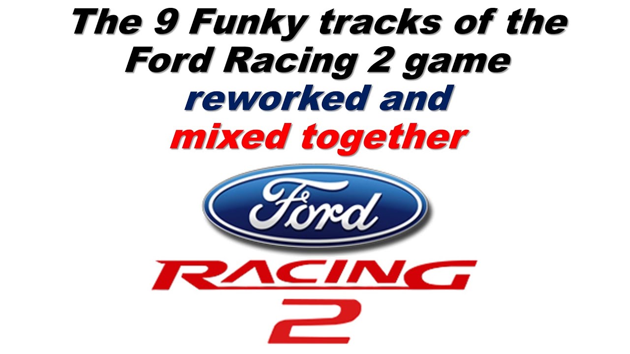 The 9 Funky tracks of the Ford Racing 2 game reworked and mixed ...