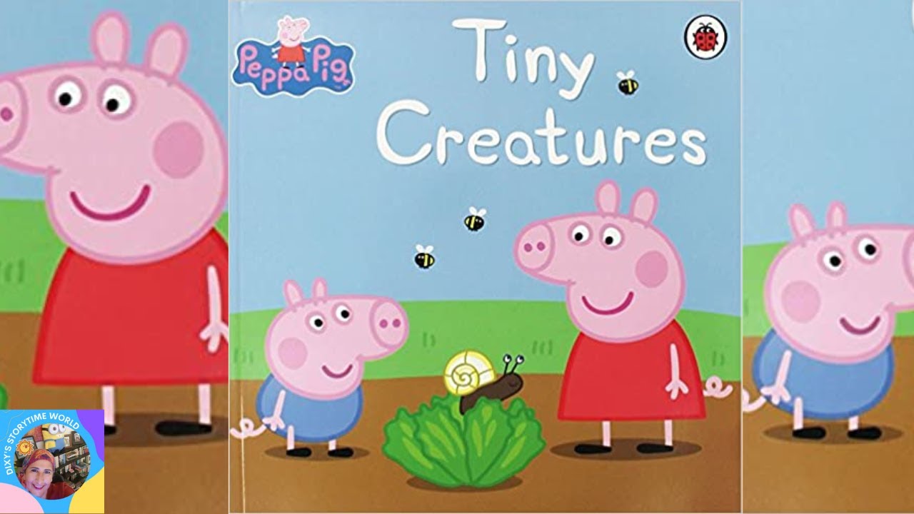 Kids Read Aloud Book -🐷 PEPPA PIG - TINY CREATURES - Dixy's Storytime World - YouTube