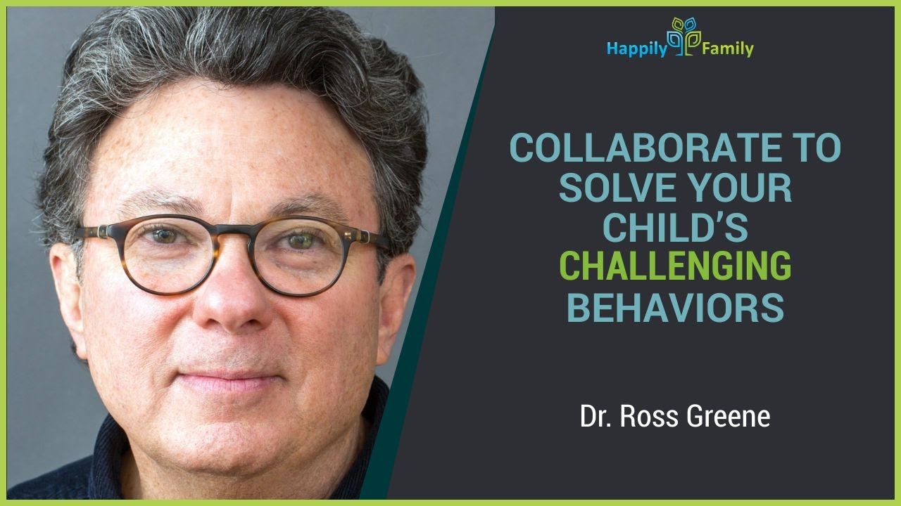 Collaborate To Solve Your Child's Challenging Behaviors - Dr. Ross ...