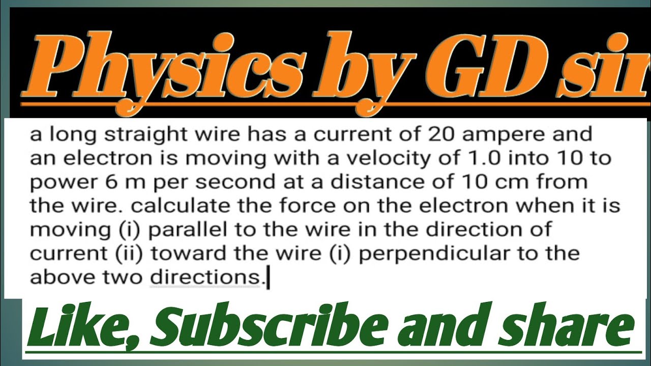 a long Straight wire has a current of 20A and an electron is moving ...
