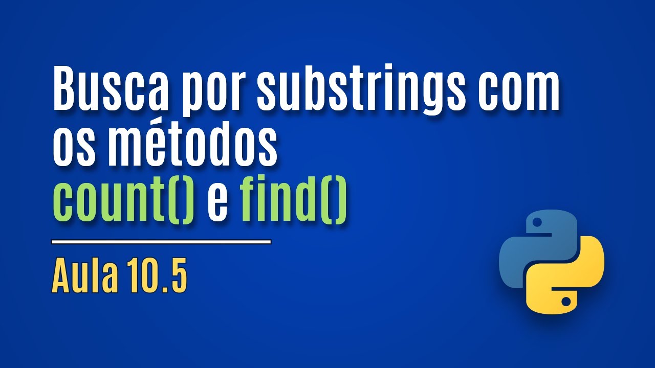 Python Aula 10 5 Busca Por Substrings Com Os M todos Count E Find Python Aula 10 5 Busca Por Substrings Com Os M todos Count E Find