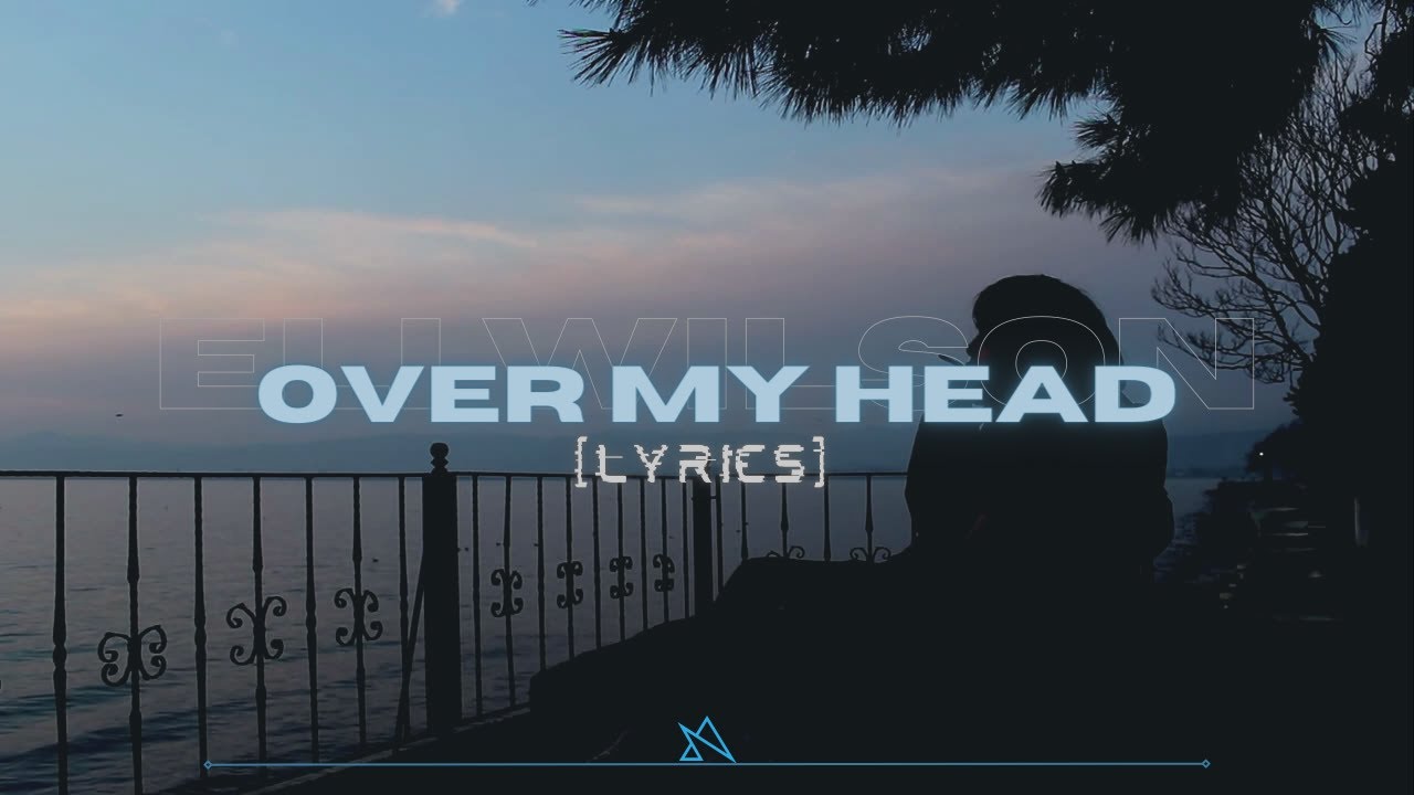 Eli Wilson Over My Head Lyrics - YouTube