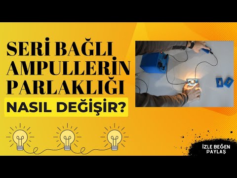 Devreye Seri Bağlanan Ampullerin Parlaklığı Nasıl değişir? Lise ve Ortaokul Deneyleri Kurtuluş ATLI