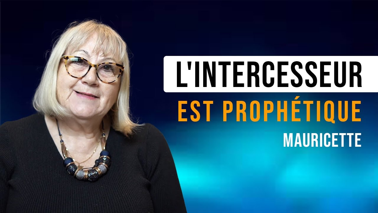L'intercesseur est prophétique - Mauricette - YouTube