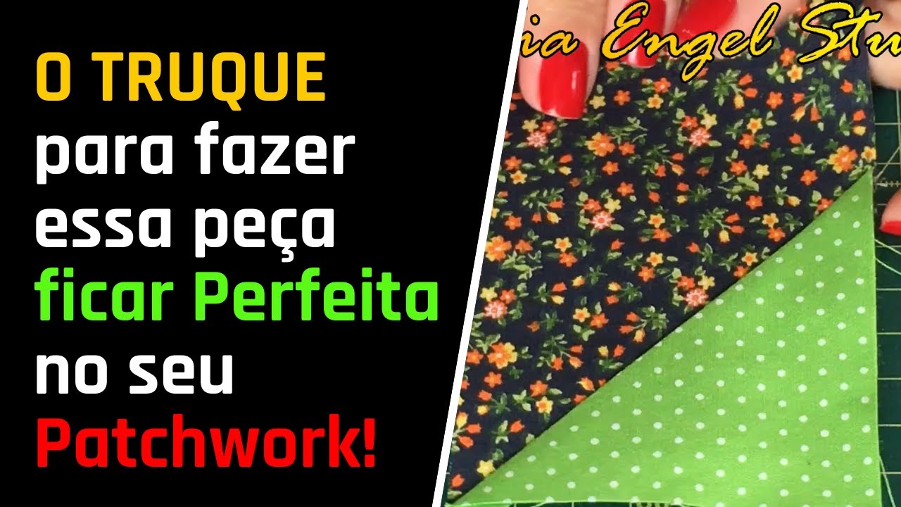 O TRUQUE para fazer essa peça ficar Perfeita no seu Patchwork - YouTube