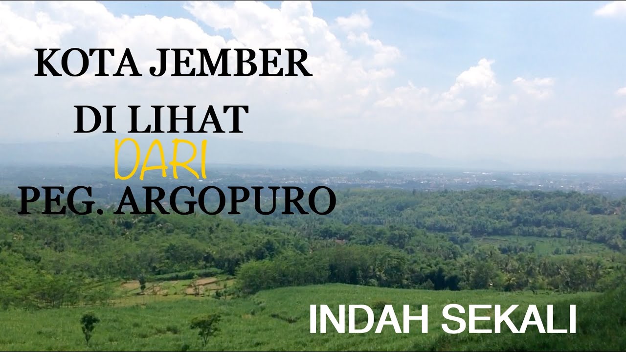 INDAH SEKALI | KOTA JEMBER DILIHAT DARI PEGUNUNGAN ARGOPURO - YouTube