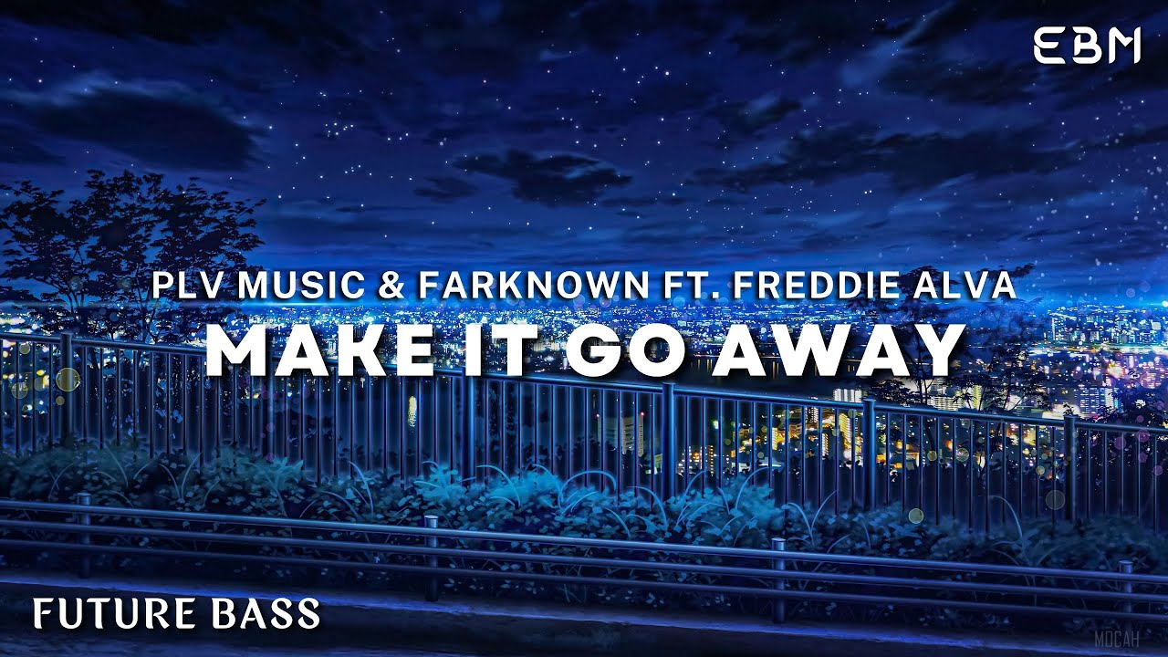 [𝗙𝘂𝘁𝘂𝗿𝗲 𝗕𝗮𝘀𝘀] PLV Music & FarKnown Ft. Freddie Alva - Make It Go Away ...