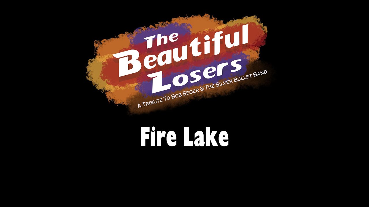 Fire Lake - The Beautiful Losers - A tribute to Bob Seger and the ...