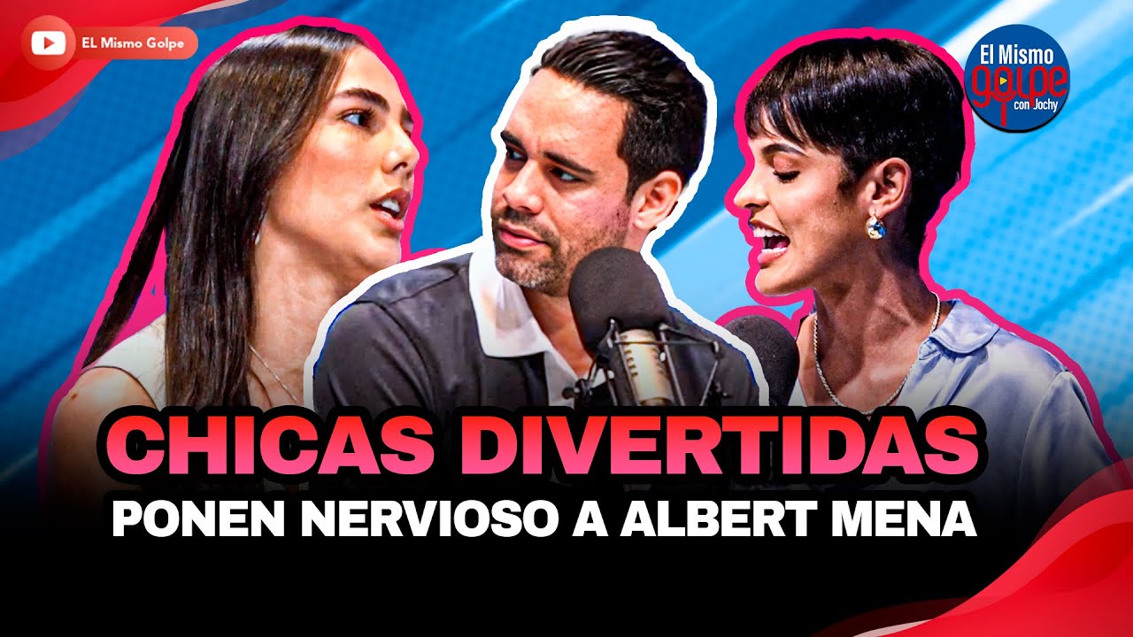 LAS NUEVAS CHICAS DIVERTIDAS PONEN NERVIOSO A ALBERT MENA EL MISMO ...