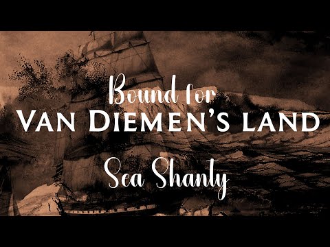 Bound for van Diemen's land -  Sea Shanty about a convict transported to Australia