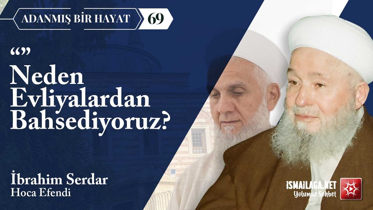 Adanmış Bir Hayat - 69: Neden Evliyalardan Bahsediyoruz? - İbrahim Serdar Hoca Efendi ...