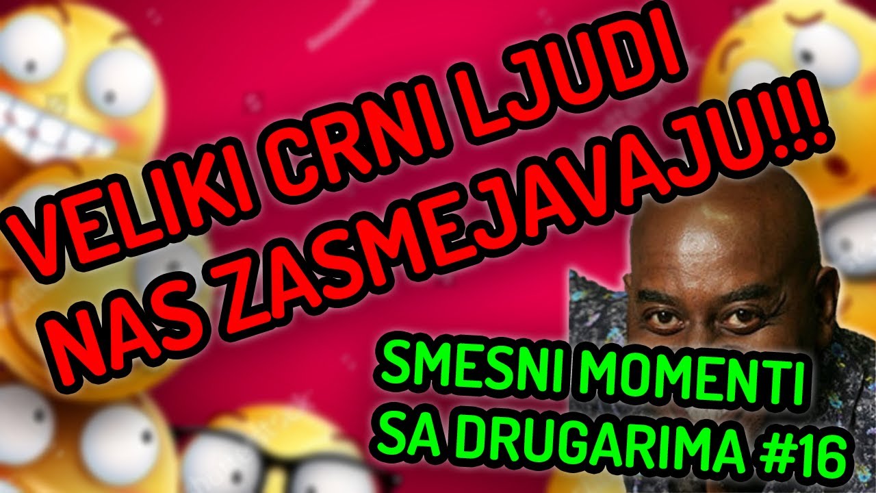 VELIKI CRNI LJUDI NAS ZASMEJAVAJU!!! | SMESNI MOMENTI SA DRUGARIMA #16 - YouTube