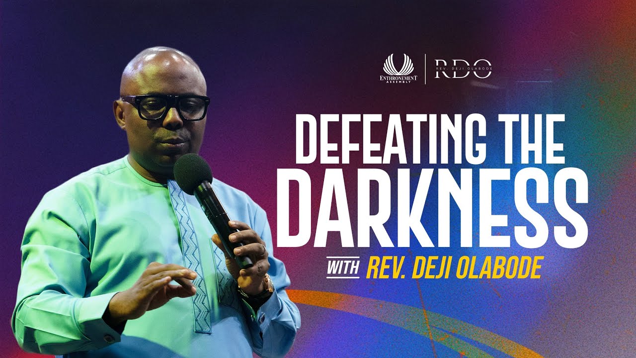 DEFEATING THE DARKNESS | REV. DEJI OLABODE | ENTHRONEMENT ASSEMBLY ...