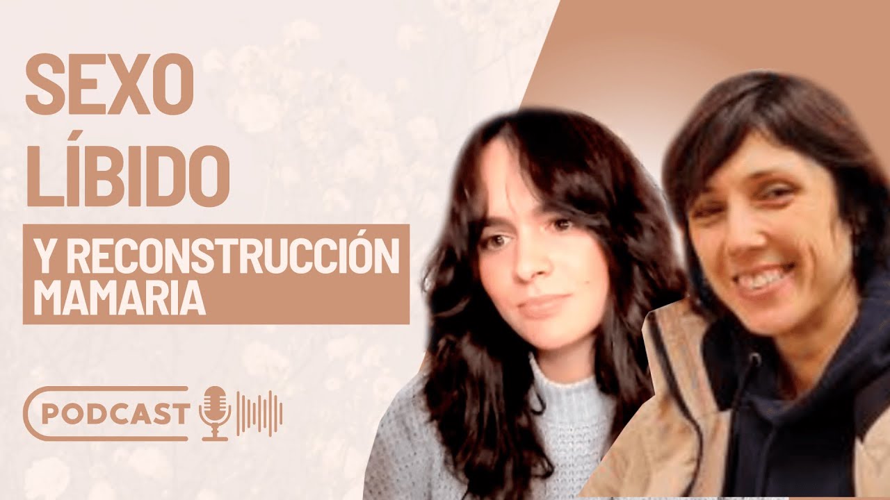 #11 🌷 Sexo, líbido y reconstrucción mamaria en tiempos de cáncer 🧬 Rocío García Algora ...