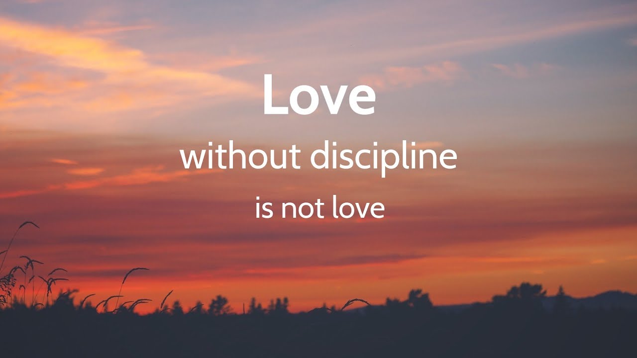 GOD'S LOVE Includes Discipline : Love without discipline is not love ...