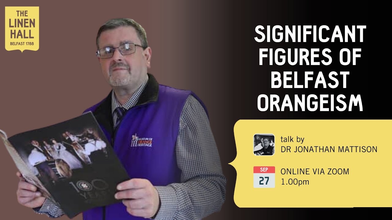 Significant Figures of Belfast Orangeism with Dr. Jonathan Mattison ...