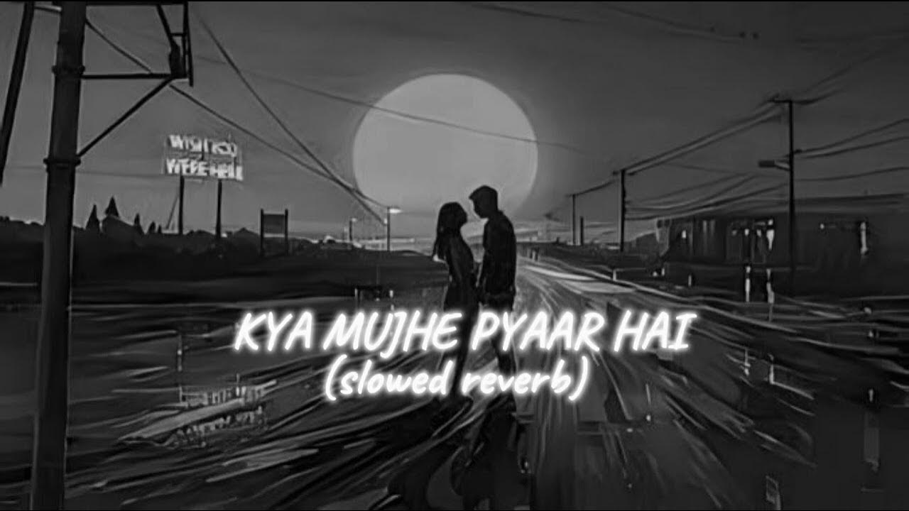 Kya Mujhe Pyaar Hai [Slowed + Reverb] Lofi Songs | New Lofi music | Sad Lofi Songs-New Lofi Song ...