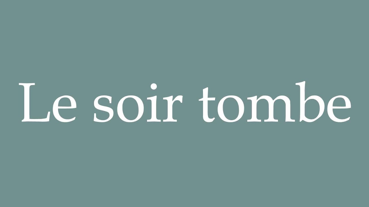 How to Pronounce ''Le soir tombe'' (Evening falls) Correctly in French ...