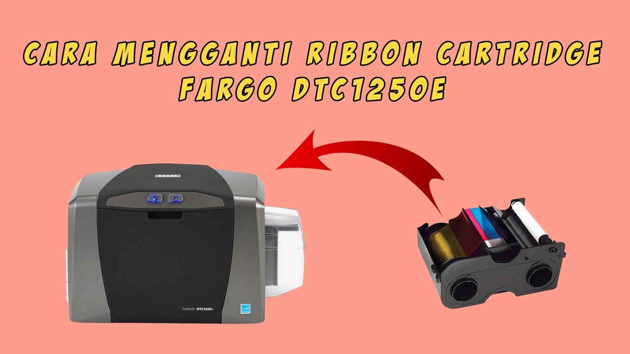 Cara Mengganti Ribbon Cartridge FARGO DTC1250e - YouTube