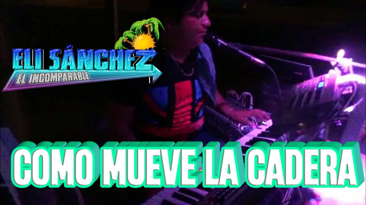 COMO MUEVE LA CADERA, Chucha la Capirucha _ ELI SANCHEZ El Incomparable en vivo - YouTube